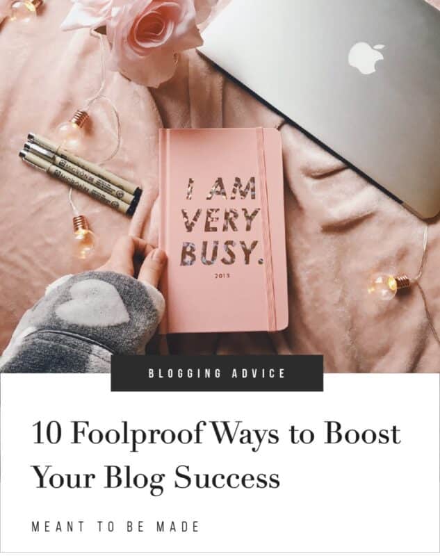 10 Foolproof Ways to Boost Your Blog Success - Meant To Be Made