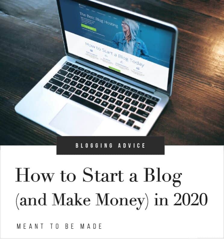 How to Start a Blog (and Make Money) in 2020 - Meant To Be Made