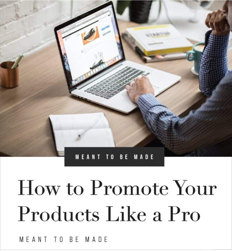 How to Promote Your Products Like a Pro - Meant To Be Made
