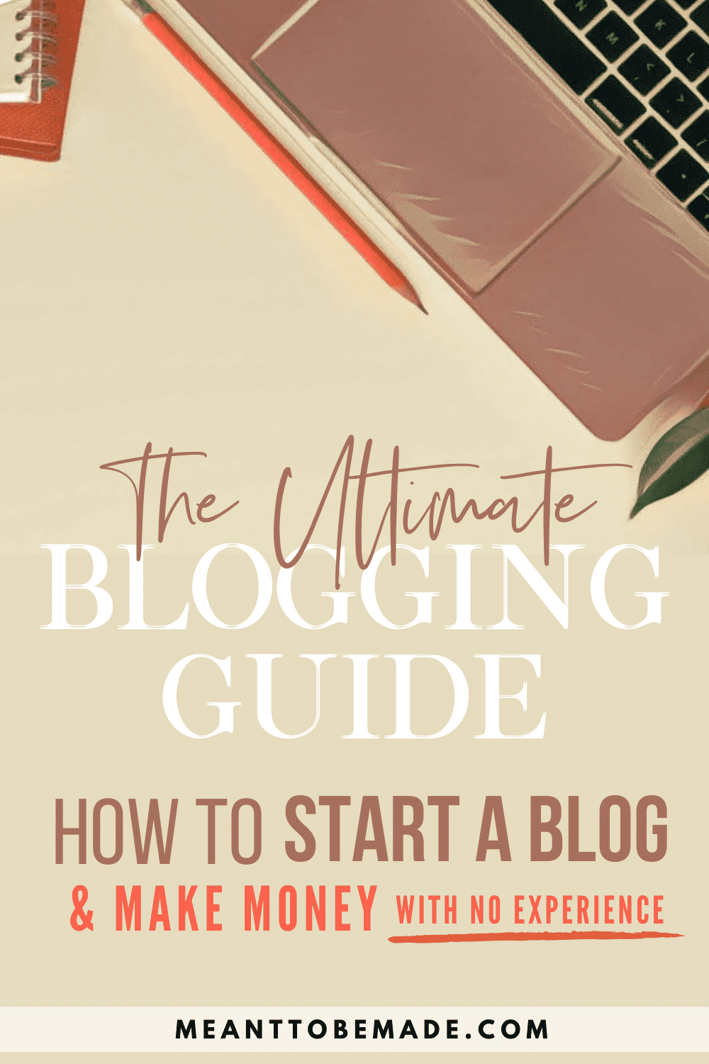 How to Start a Blog (and Make Money) in 2020 - Meant To Be Made